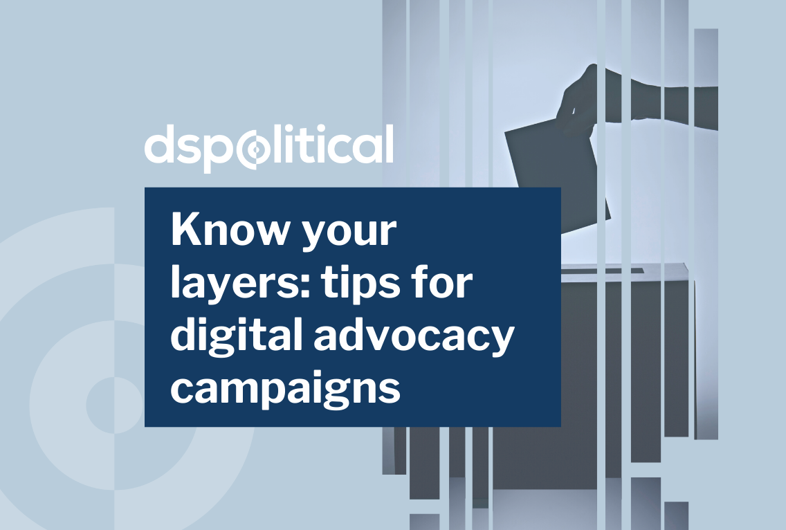 Know Your Layers: Tips for Digital Advocacy Campaigns - DSPolitical Know Your Layers: Tips for Digital Advocacy Campaigns - DSPolitical