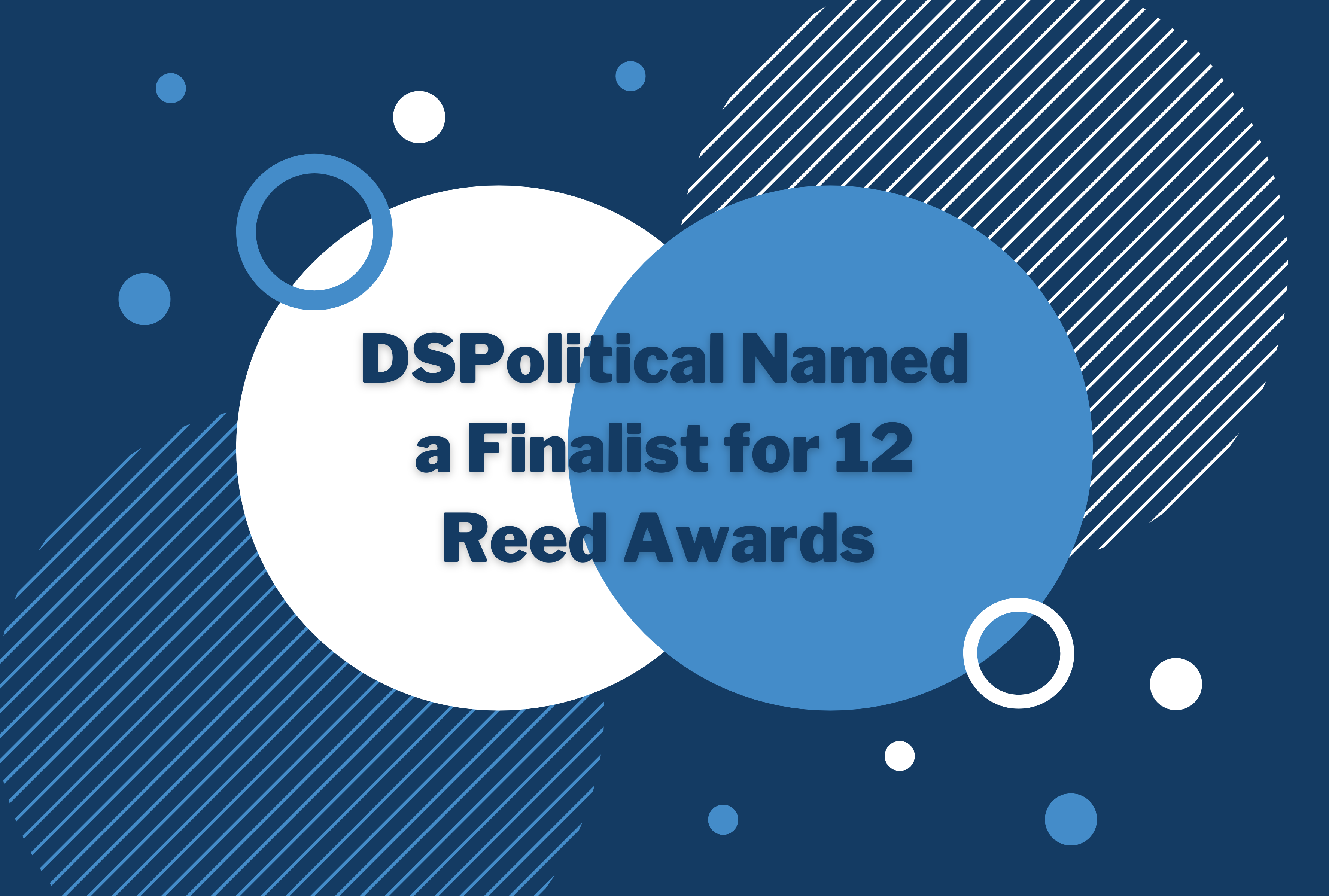 DSPolitical Named a Finalist for 12 Reed Awards