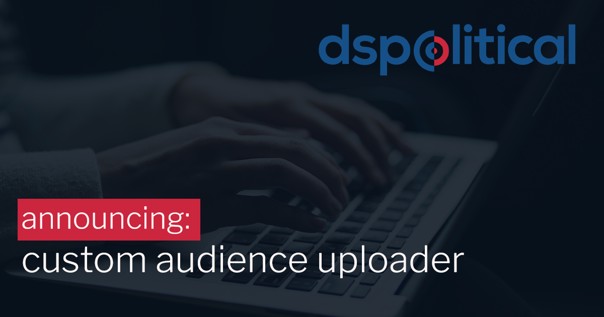 Announcing Automated Custom Audience Uploader - DSPolitical
