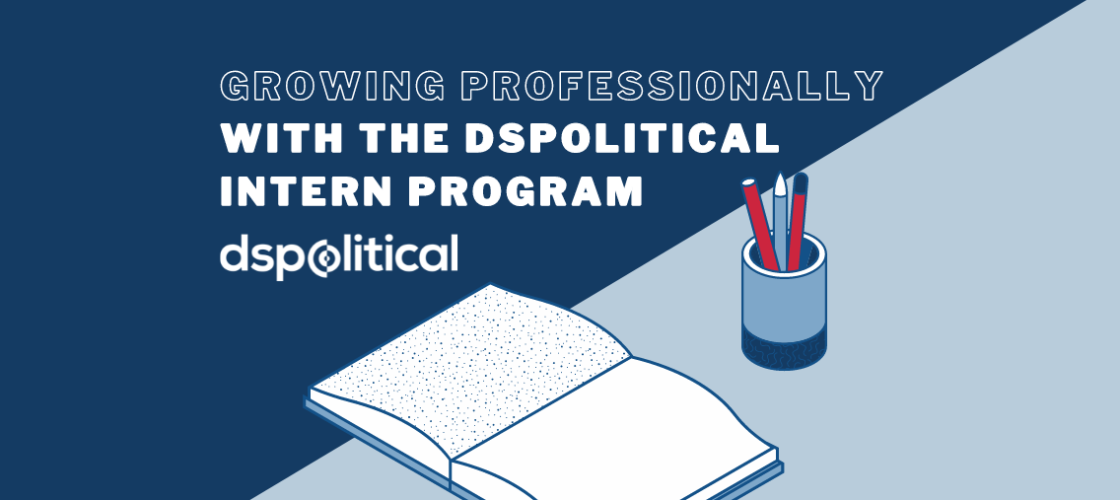 Growing Professionally with the DSPolitical Intern Program - DSPolitical