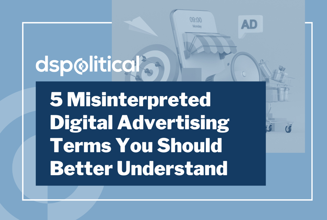 5 Commonly Misunderstood Digital Ad Terms - DSPolitical