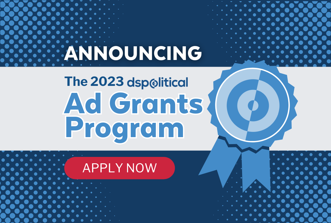 The 2023 DSP Ad Grants Program - DSPolitical