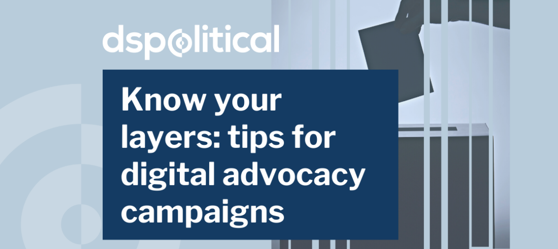 Know Your Layers: Tips for Digital Advocacy Campaigns - DSPolitical