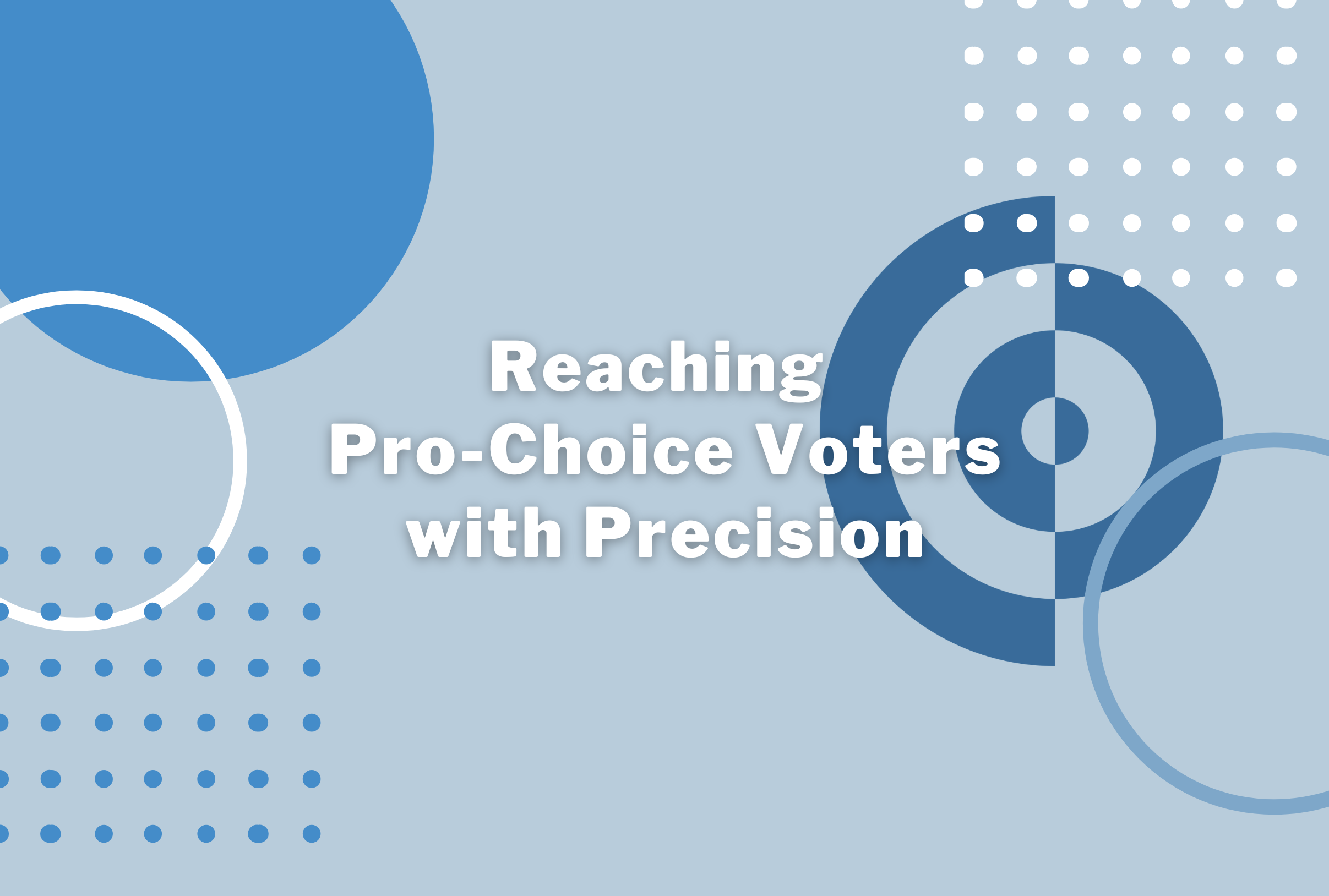 Reaching Pro-Choice Voters with Precision