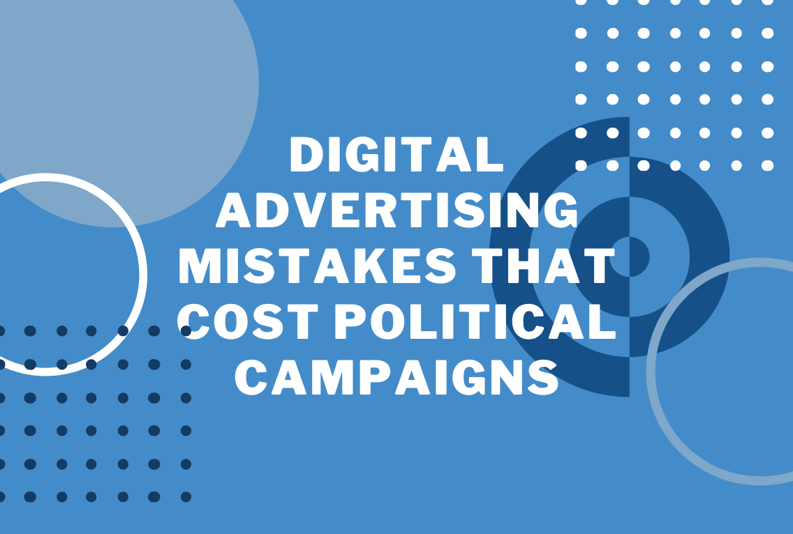 How to Fix the Digital Advertising Mistakes that Cost Campaigns