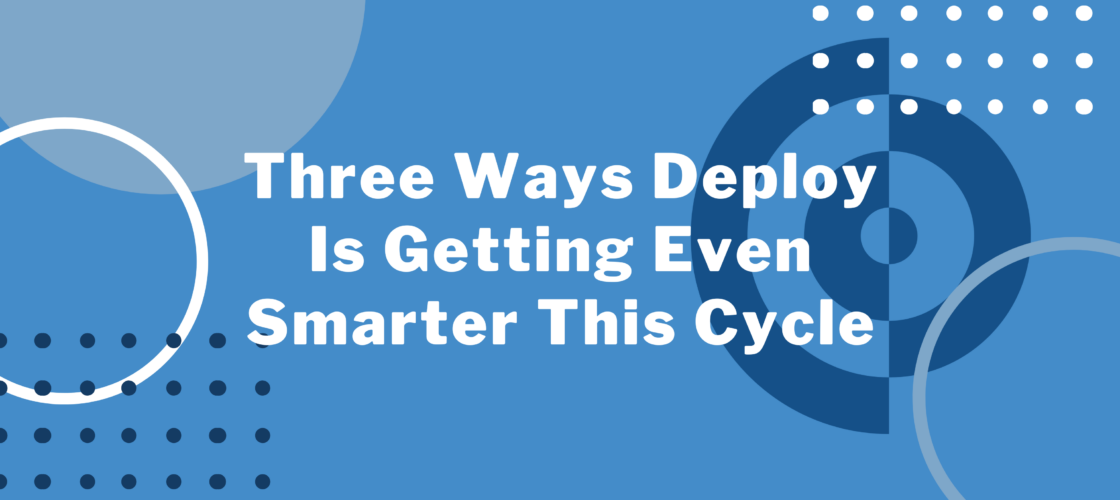Three Ways Deploy Is Getting Even Smarter This Cycle