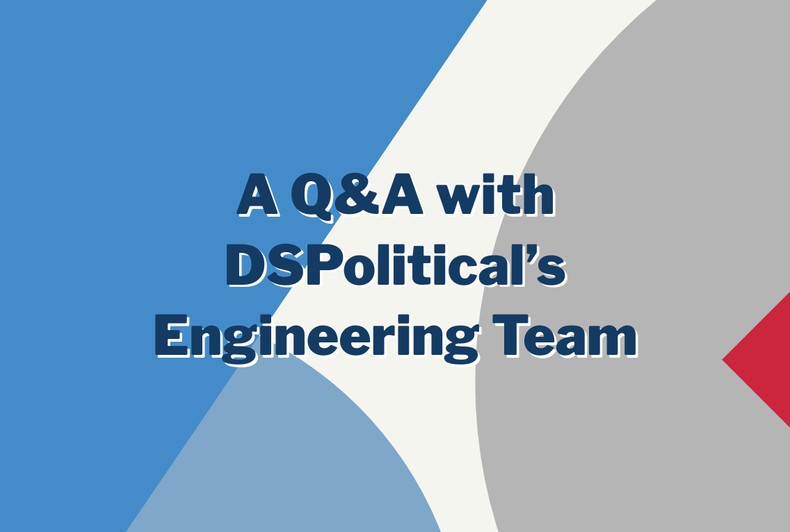 A Q&A with DSPolitical’s Engineering Team